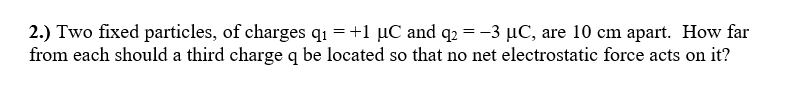 Solved 2.) Two fixed particles, of charges q1=+1μC and | Chegg.com
