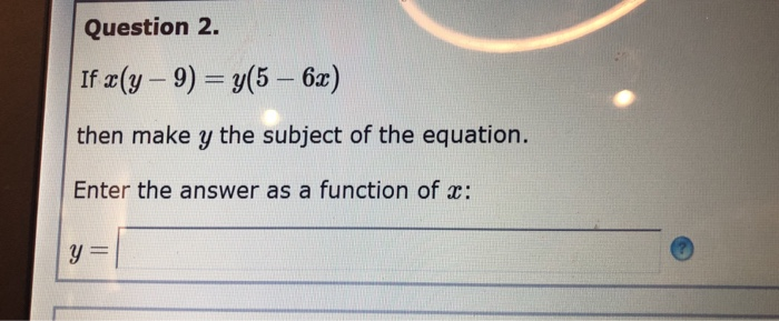 Solved Question 2. then make y the subject of the equation. | Chegg.com