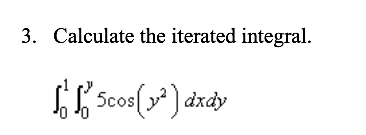 Solved Calculate the iterated integral.∫01∫0y5cos(y2)dxdy | Chegg.com