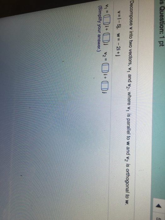 Solved Decompose v into two vectors, v1 and v2, where 2i | Chegg.com