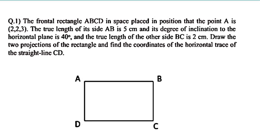 Solved Q.1) The frontal rectangle ABCD) in space placed in | Chegg.com