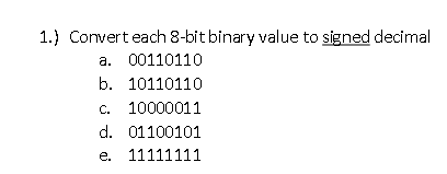 Solved 1.) Convert each 8 -bit binary value to signed | Chegg.com