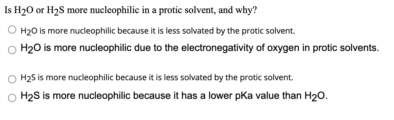 Solved Is H20 or H2S more nucleophilic in a protic solvent, | Chegg.com