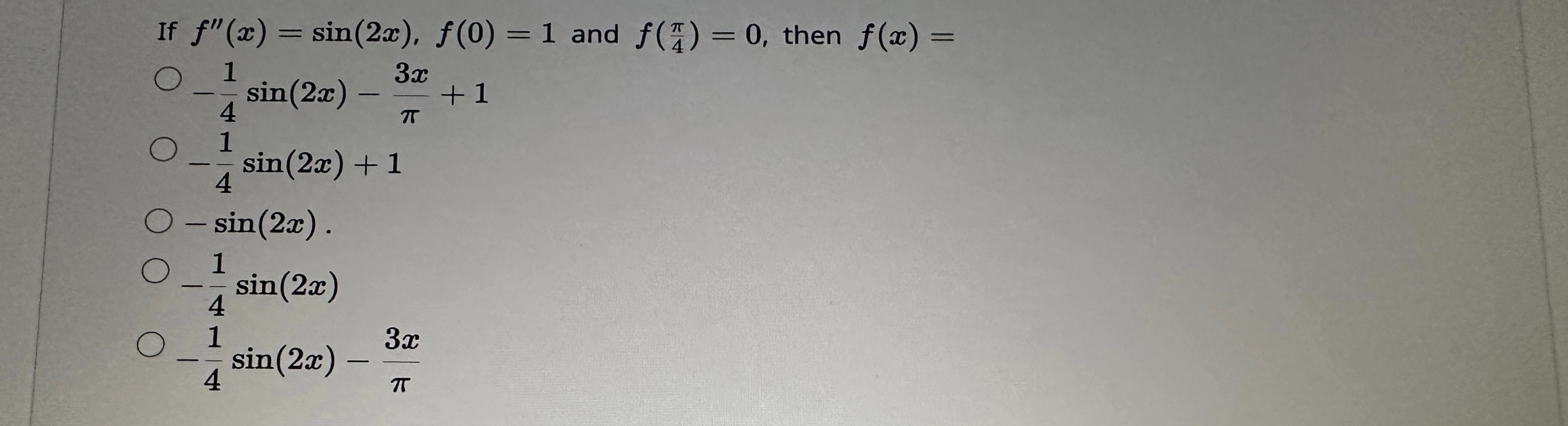 Solved If f′′(x)=sin(2x),f(0)=1 and f(4π)=0, then f(x)= | Chegg.com