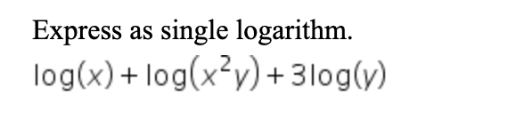 Solved Express as single logarithm. log(x)+ log(x²y) | Chegg.com