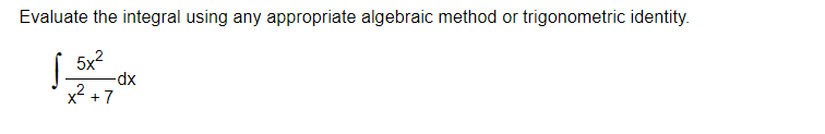 Solved Evaluate the integral using any appropriate algebraic | Chegg.com