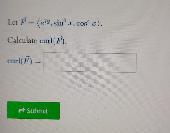 Solved Let F = (e, sin ar, cos' r) x Calculate curl(F) | Chegg.com