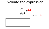 Solved Evaluate the expression d3^12 dx3 | Chegg.com