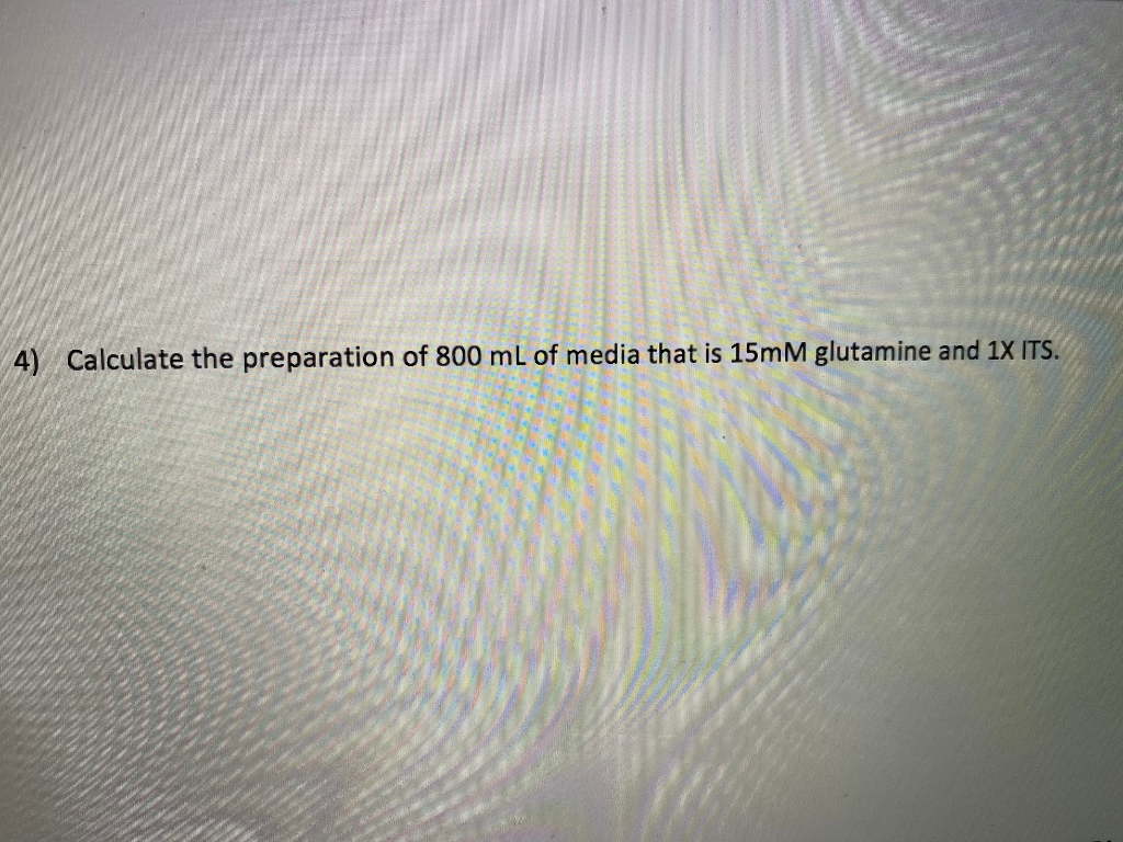 Solved 4) Calculate the preparation of 800 mL of media that | Chegg.com