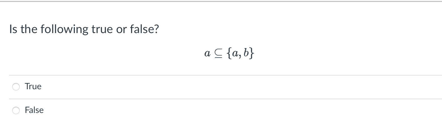Solved Is the following true or false? a⊆{a,b} True False | Chegg.com