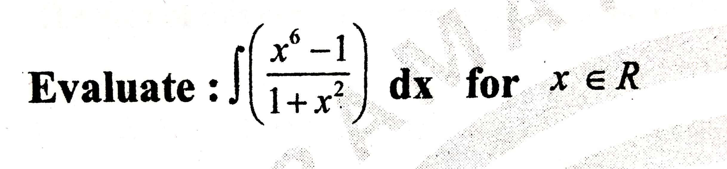 Solved xº X Evaluate : ( -1 1+x? dx for XER | Chegg.com