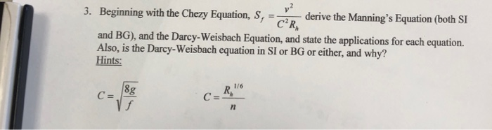 Solved 3. Beginning with the Chezy Equation, S, derive the | Chegg.com