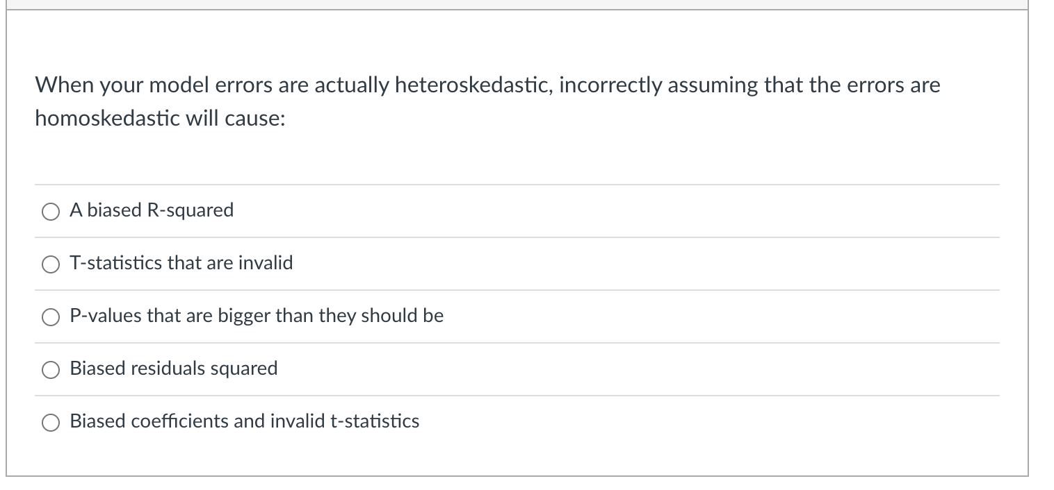 Solved When your model errors are actually heteroskedastic, | Chegg.com