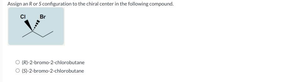Solved Assign an R or S configuration to the chiral center | Chegg.com