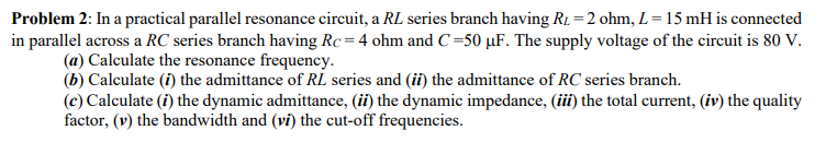 Solved Problem 2: In a practical parallel resonance circuit, | Chegg.com