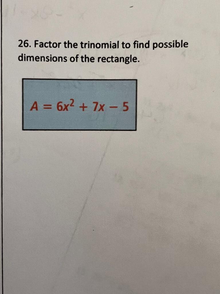 Solved 26. Factor the trinomial to find possible dimensions | Chegg.com