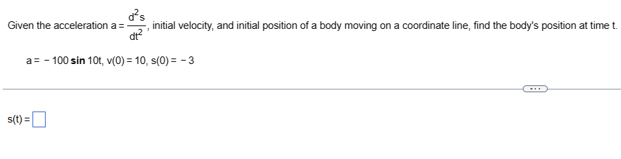 Solved Given the acceleration a=dt2d2s, initial velocity, | Chegg.com