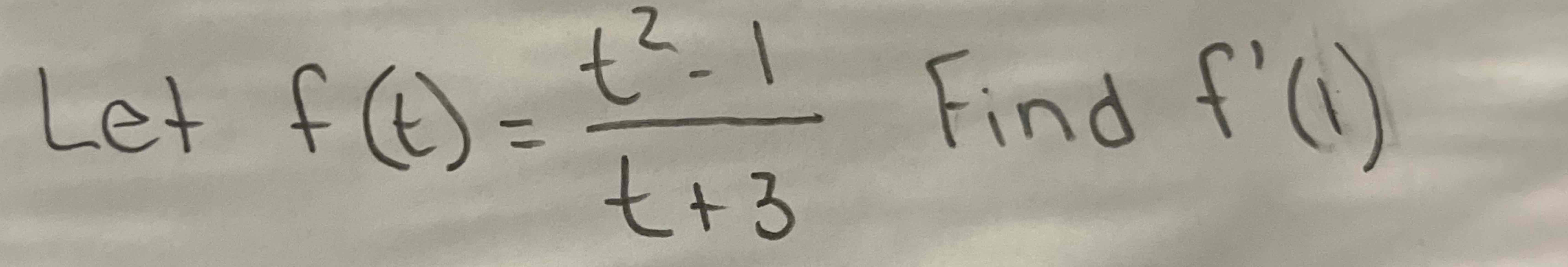 Solved Let f(t)=t2-1t+3 ﻿Find f'(1) | Chegg.com