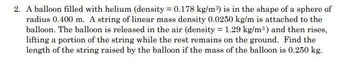 Solved 2. A balloon filled with helium (density =0.178 kg/m3 | Chegg.com