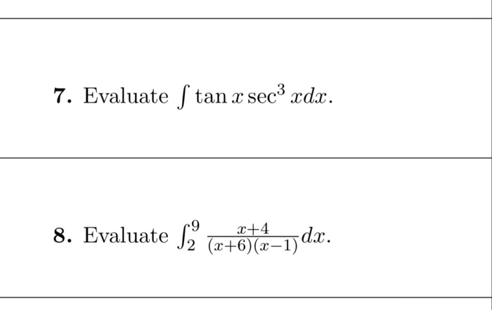 Solved 7. Evaluate / tan x sec3 xdx. 8. Evaluate g" | Chegg.com
