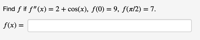 Solved Find f ﻿if f''(x)=2+cos(x),f(0)=9,f(π2)=7.f(x)= | Chegg.com