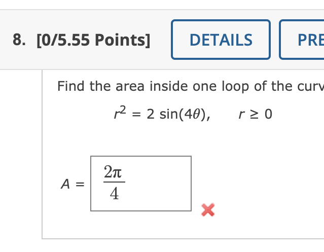 Solved [0/5.55 Points] Find the area inside one loop of the | Chegg.com