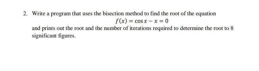 Solved 2. Write a program that uses the bisection method to | Chegg.com