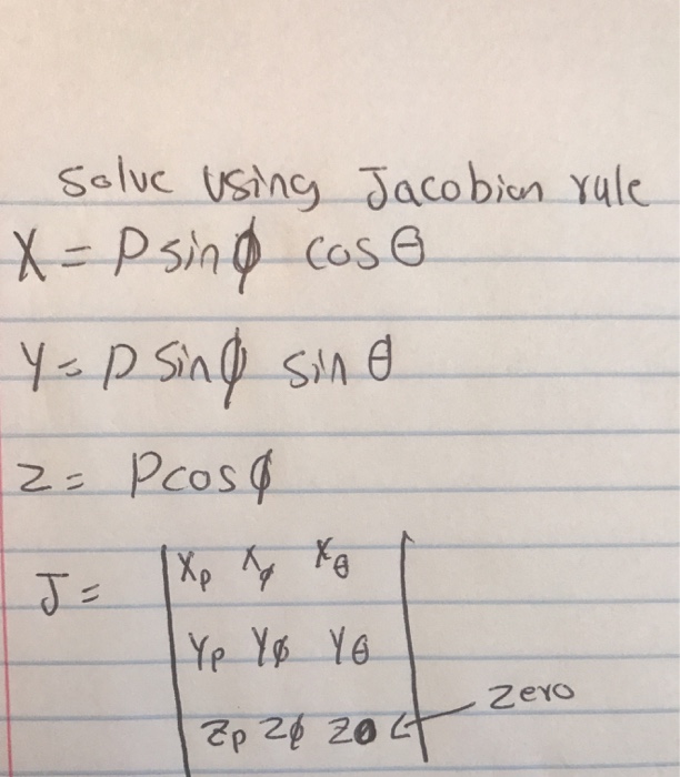 Solved Solve Using Jacobian rule X = P sin phi cos theta Y = | Chegg.com