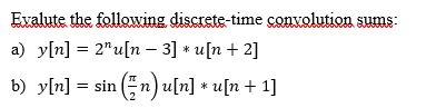 Solved Evalute the following discrete-time convolution sums: | Chegg.com