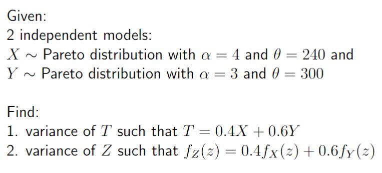 Solved Given: 2 independent models: Pareto distribution with | Chegg.com