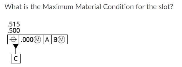 Solved What is the Maximum Material Condition for the slot? | Chegg.com