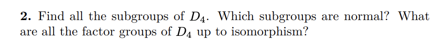 Solved 2. Find all the subgroups of D4. Which subgroups are | Chegg.com