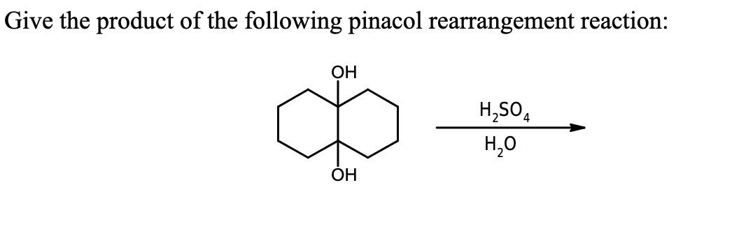 Solved Give the product of the following pinacol | Chegg.com