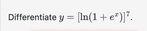 Solved Differentiate y=[ln(1+ex)]7. | Chegg.com