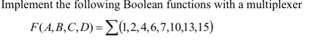 Solved Implement the following Boolean functions with a | Chegg.com