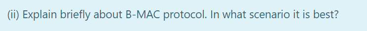 Solved (ii) Explain briefly about B-MAC protocol. In what | Chegg.com