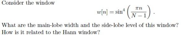 Solved Consider the window w[n]=sin4(N−1πn) What are the | Chegg.com