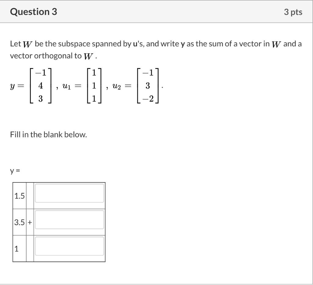 Solved Question 3 3 pts Let W be the subspace spanned by | Chegg.com Solved Question 3 3 pts Let W be the subspace spanned by | Chegg.com