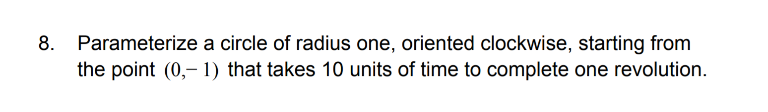 Solved 8. Parameterize a circle of radius one, oriented | Chegg.com