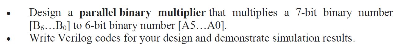 Solved . Design a parallel binary multiplier that multiplies | Chegg.com