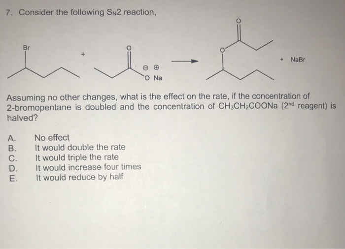 Solved 7. Consider the following SN2 reaction, Br + NaBr O | Chegg.com