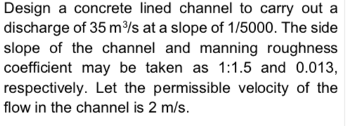 Solved Design a concrete lined channel to carry out a | Chegg.com