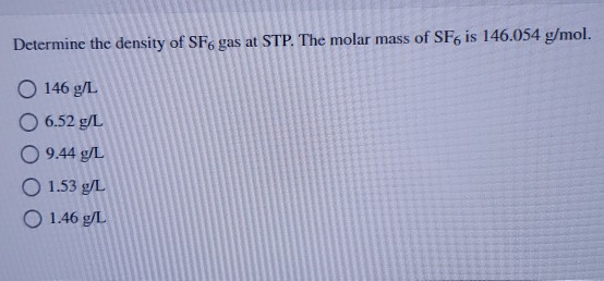 Solved: Determine The Density Of SF6 Gas At STP. The Molar... | Chegg.com