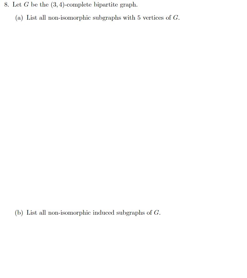 Solved 8. Let G be the (3, 4)-complete bipartite graph. (a) | Chegg.com