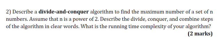Solved 2) Describe a divide-and-conquer algorithm to find | Chegg.com