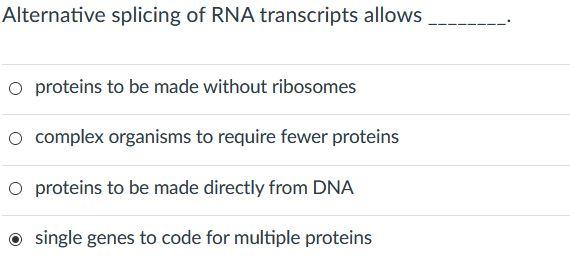 Solved Alternative splicing of RNA transcripts allows o | Chegg.com
