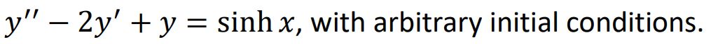 Solved y′′−2y′+y=sinhx, with arbitrary initial conditions. | Chegg.com