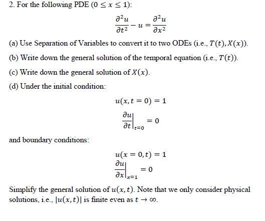 Solved 2. For the following PDE(0≤x≤1) : ∂t2∂2u−u=∂x2∂2u (a) | Chegg.com