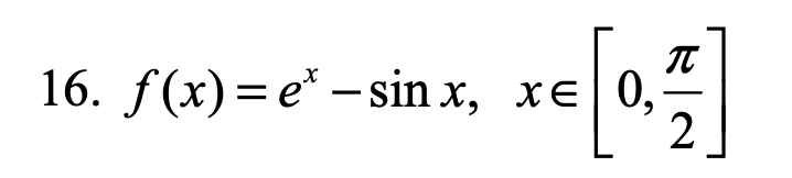 Solved it 16. f(x)=e^ - sinx, xe| 0, 2 | Chegg.com