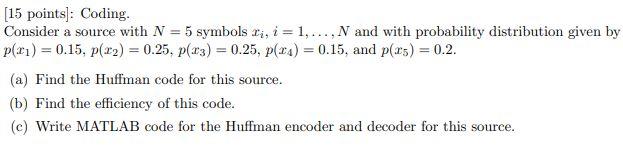 Solved [15 points]: Coding. Consider a source with N = 5 | Chegg.com